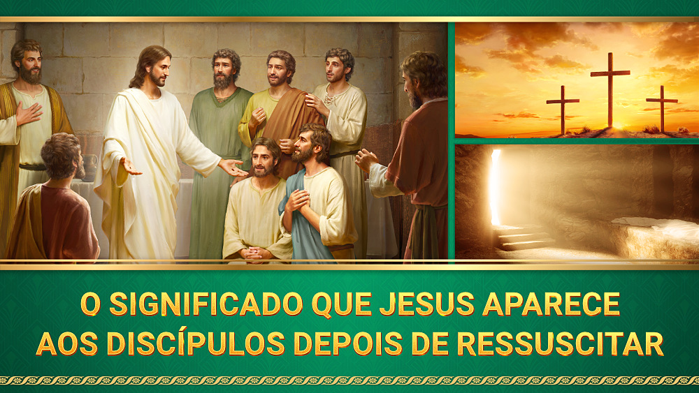 O significado que Jesus aparece aos discípulos depois de ressuscitar